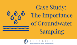 The Importance of Groundwater Sampling & Monitoring | Occu-Tec